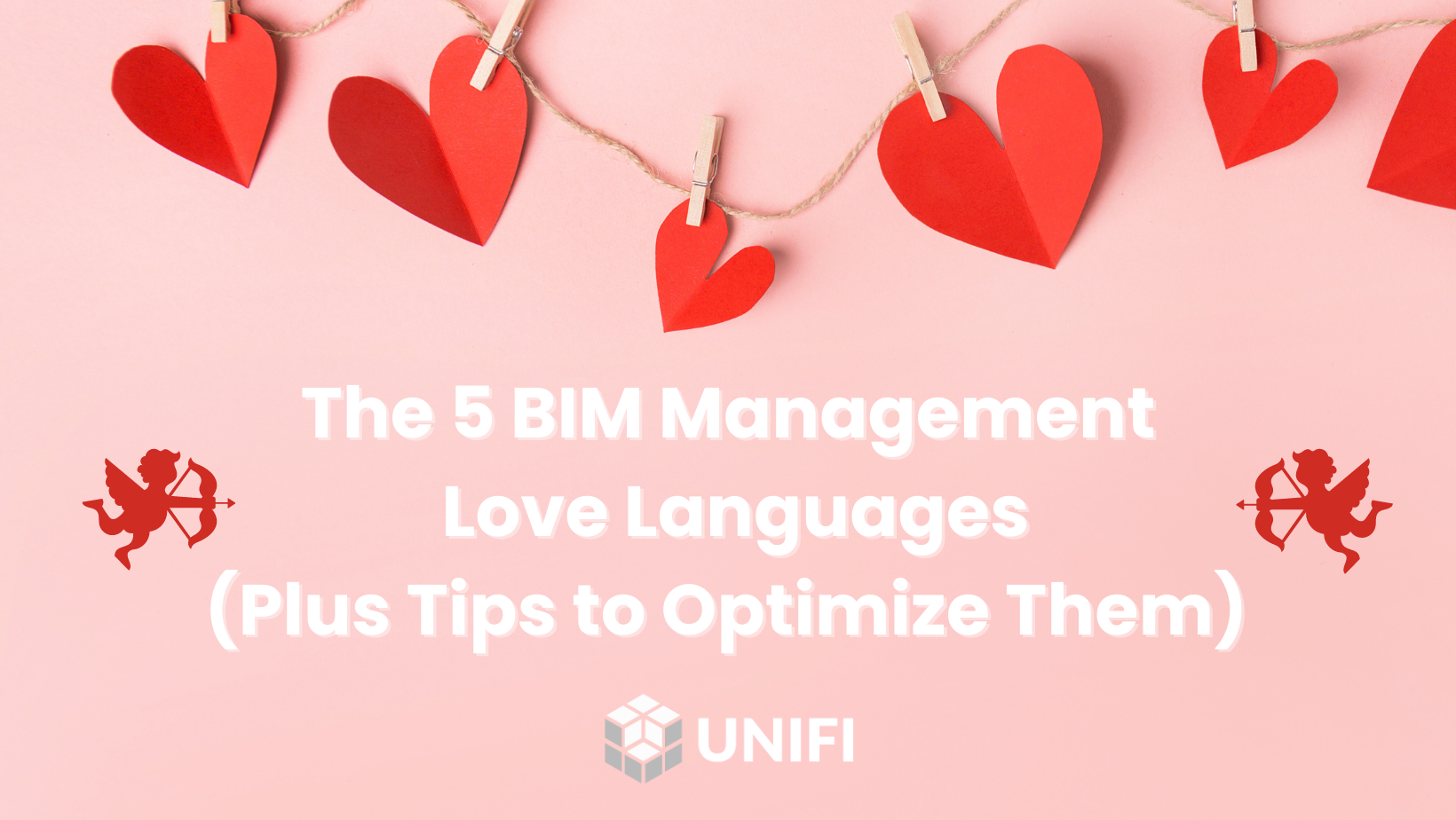 The 5 BIM Management Love Languages (Plus Tips to Optimize Them) - UNIFI